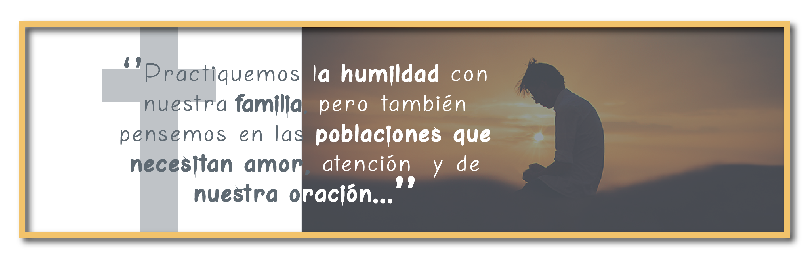 ''Practiquemos la humildad, con nuestra familia y nuestro alrededor ...